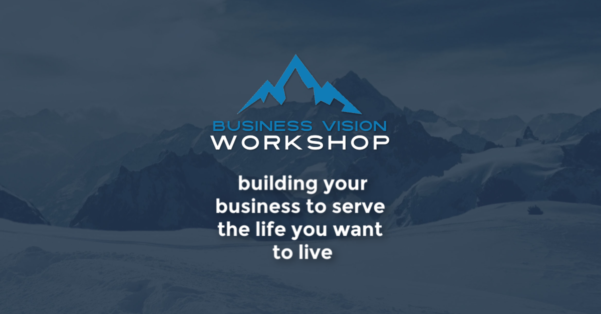 Business Vision Workshop | building your business to serve the life you ...